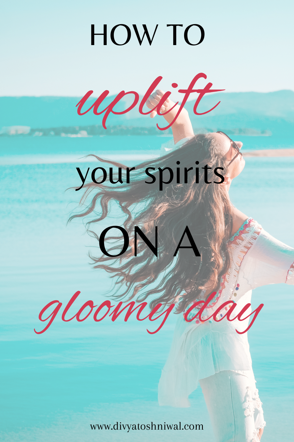How To Uplift Your Spirits When You Feel Gloomy - Divya Toshniwal