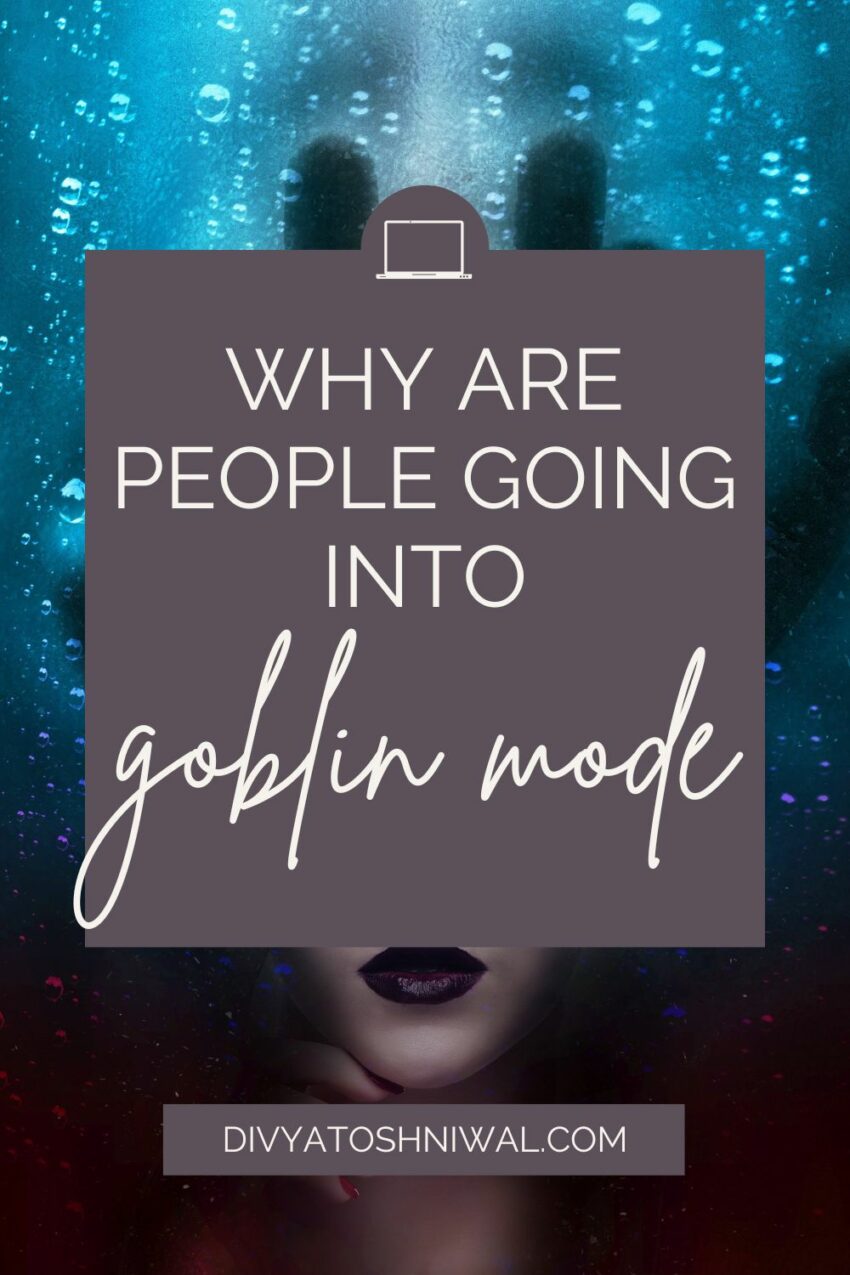 Going Into Goblin Mode -is It Good Or Bad? - Divya Toshniwal